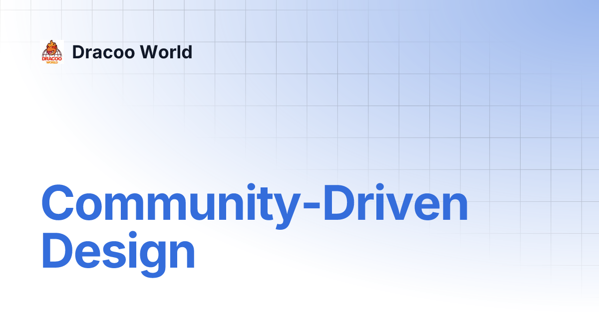 Community-Driven Design | Dracoo World